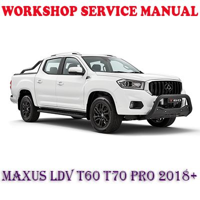 MAXUS LDV T60 T70 PRO 2018+ WORKSHOP SERVICE REPAIR MANUAL