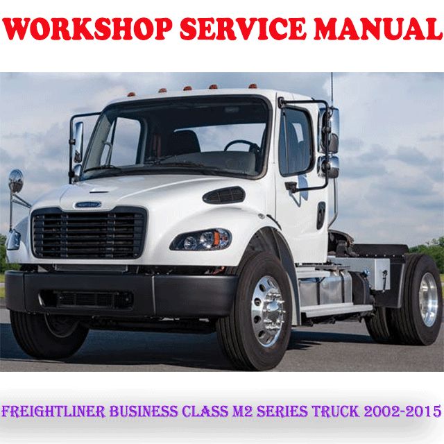 FREIGHTLINER BUSINESS CLASS M2 SERIES TRUCK 2002-2015 WORKSHOP SERVICE ...