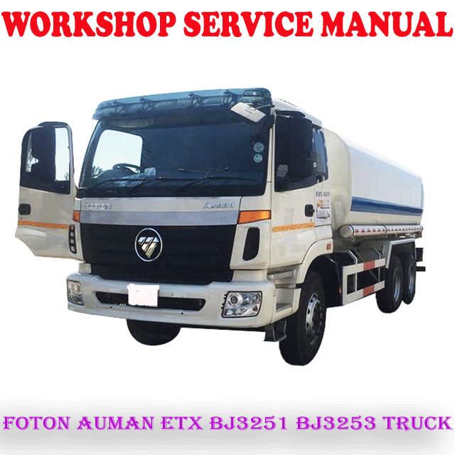 FOTON AUMAN ETX BJ3251 BJ3253 TRUCK WORKSHOP SERVICE REPAIR MANUAL