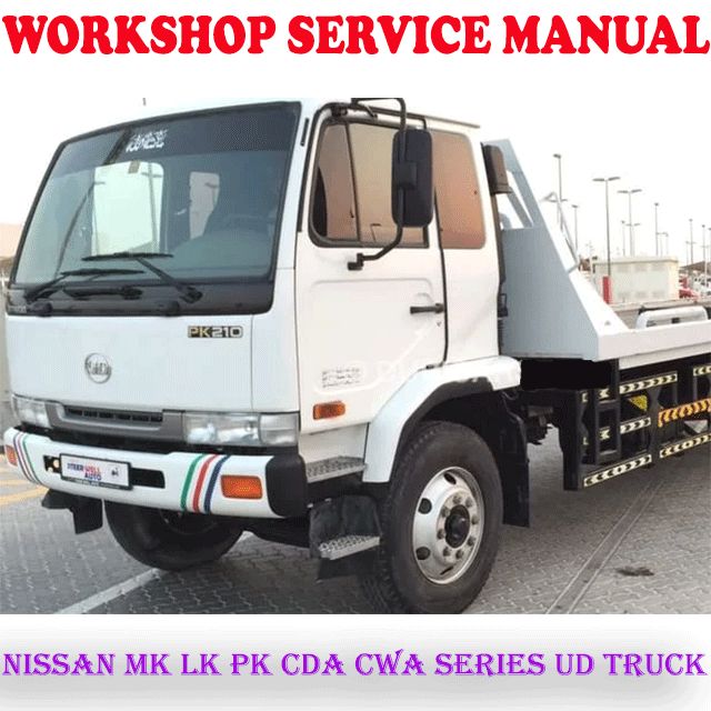 NISSAN MK LK PK CDA CWA SERIES UD TRUCK WORKSHOP SERVICE REPAIR MANUAL