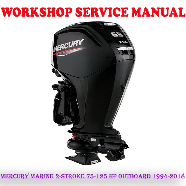 MERCURY MARINE 2-STROKE 75-125 HP OUTBOARD 1994-2018 WORKSHOP SERVICE ...