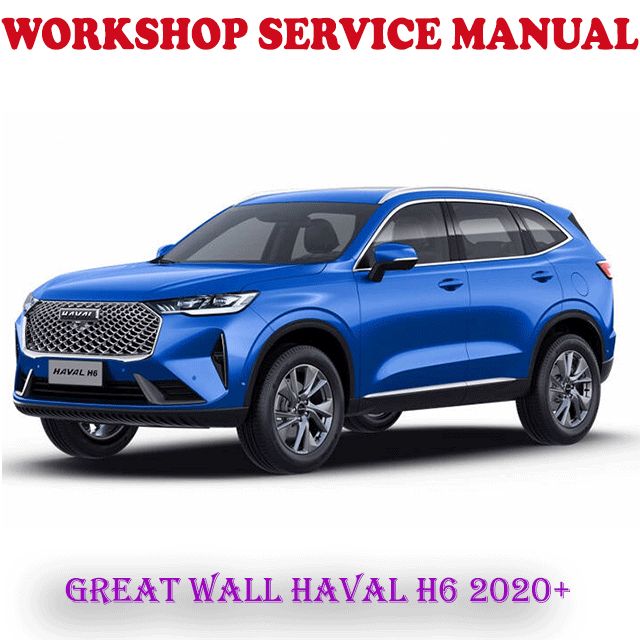 GREAT WALL HAVAL H6 2020 ONWARD WORKSHOP SERVICE REPAIR MANUAL