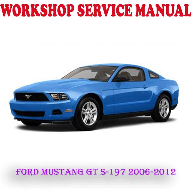 FORD MUSTANG GT S-197 2006-2012 WORKSHOP SERVICE REPAIR MANUAL