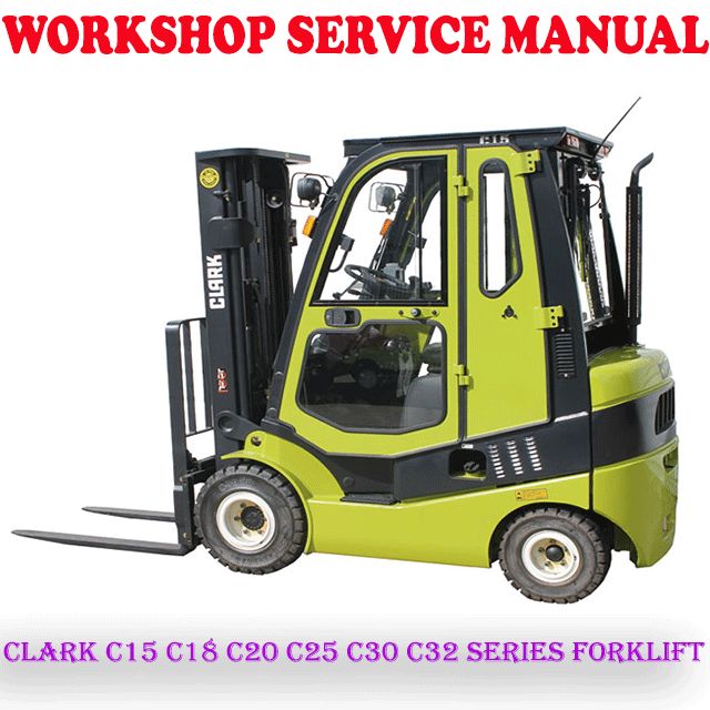 CLARK C15 C18 C20 C25 C30 C32 SERIES FORKLIFT WORKSHOP SERVICE REPAIR ...