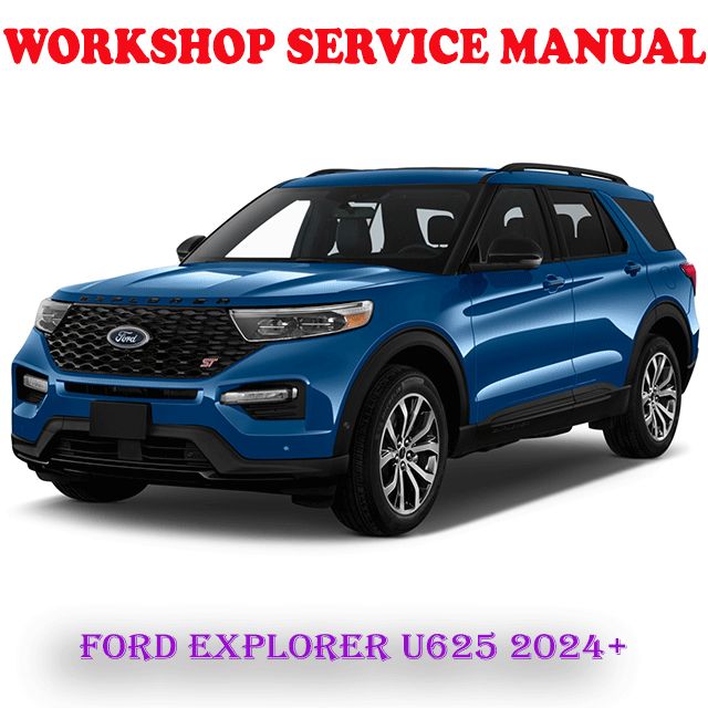 FORD EXPLORER U625 2024+ WORKSHOP SERVICE REPAIR MANUAL