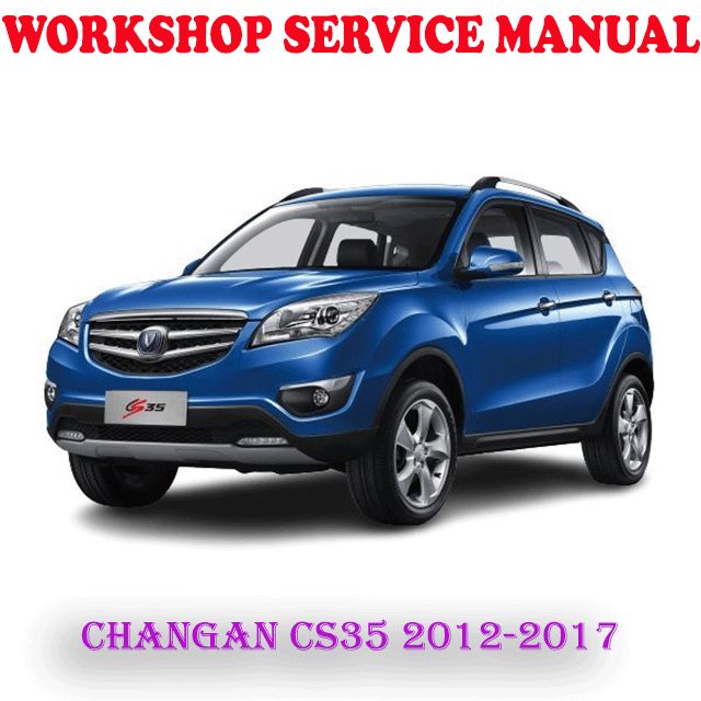 CHANGAN CS35 2012-2017 WORKSHOP SERVICE REPAIR MANUAL