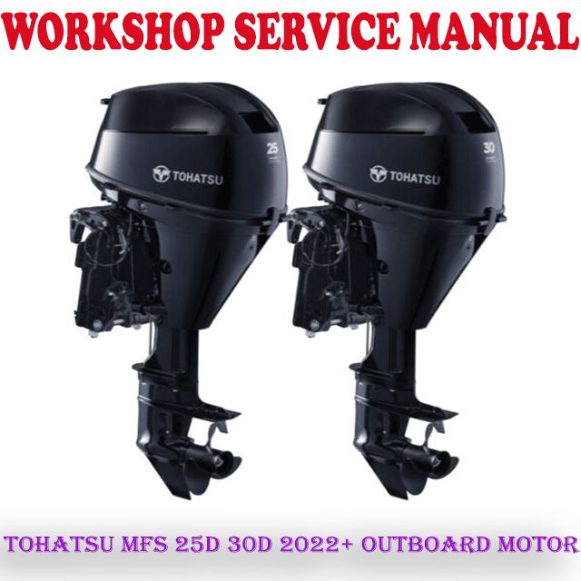 TOHATSU MFS 25D 30D 2022 ONWARD OUTBOARD MOTOR WORKSHOP SERVICE REPAIR MANUAL
