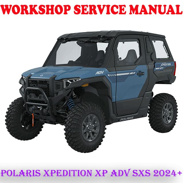POLARIS XPEDITION XP ADV SXS 2024 ONWARD WORKSHOP SERVICE REPAIR MANUAL ...