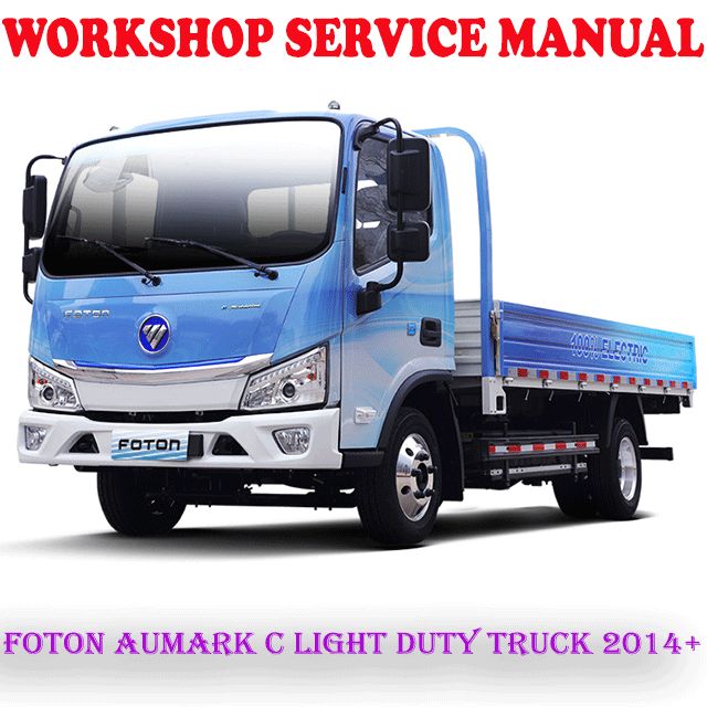 FOTON AUMARK C LIGHT DUTY TRUCK 2014 ONWARD WORKSHOP SERVICE REPAIR MANUAL