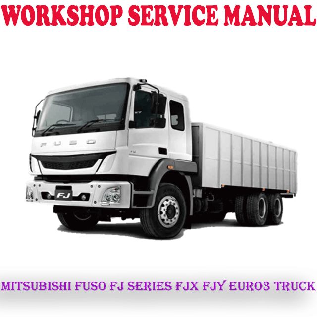 MITSUBISHI FUSO FJ SERIES FJX FJY EURO3 TRUCK WORKSHOP SERVICE REPAIR MANUAL