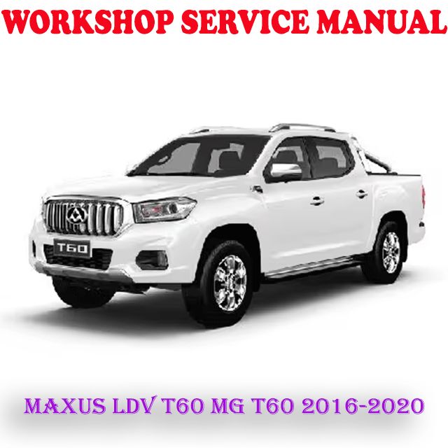 MAXUS LDV T60 MG T60 2016-2020 WORKSHOP SERVICE REPAIR MANUAL