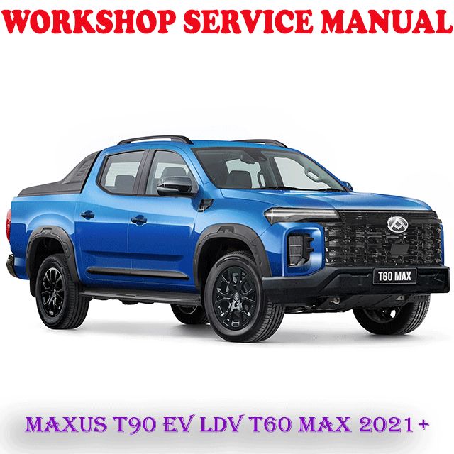 MAXUS T90 EV LDV T60 MAX 2021+ WORKSHOP SERVICE REPAIR MANUAL