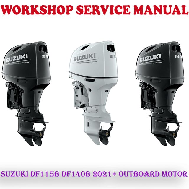 SUZUKI DF115B DF140B 2021+ OUTBOARD MOTOR WORKSHOP SERVICE REPAIR MANUAL