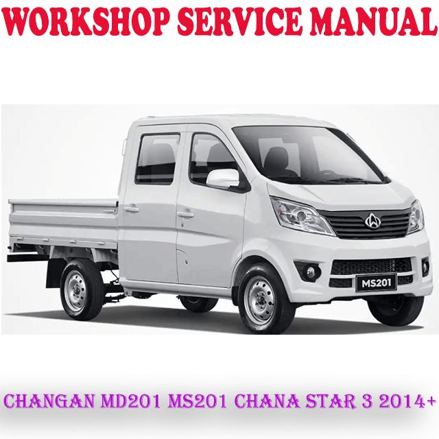 CHANGAN MD201 MS201 CHANA STAR 3 2014 ONWARD WORKSHOP SERVICE REPAIR MANUAL