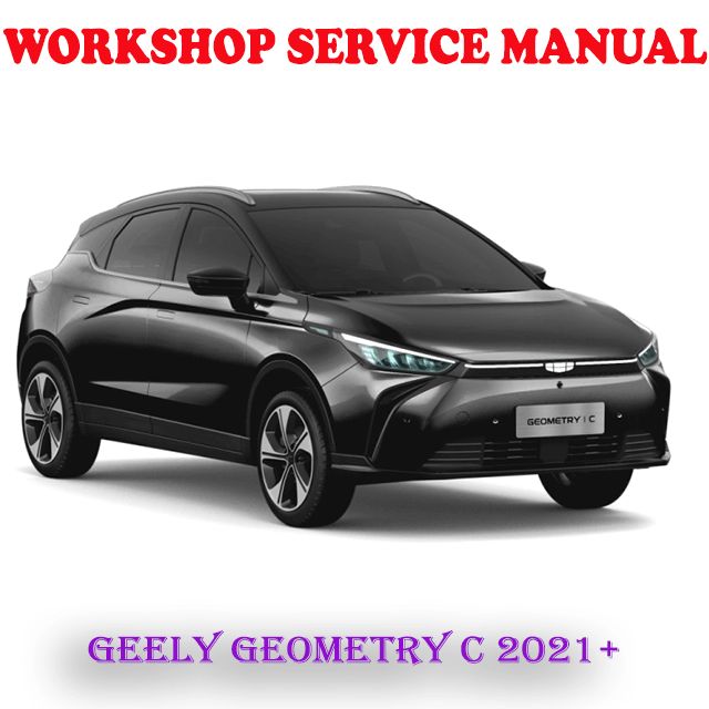 GEELY GEOMETRY C 2021 ONWARD WORKSHOP SERVICE REPAIR MANUAL