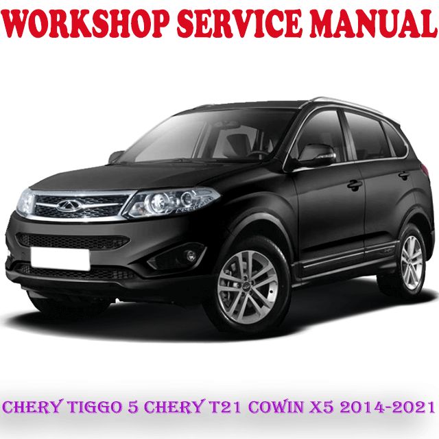 CHERY TIGGO 5 CHERY T21 COWIN X5 2014-2021 WORKSHOP SERVICE REPAIR MANUAL