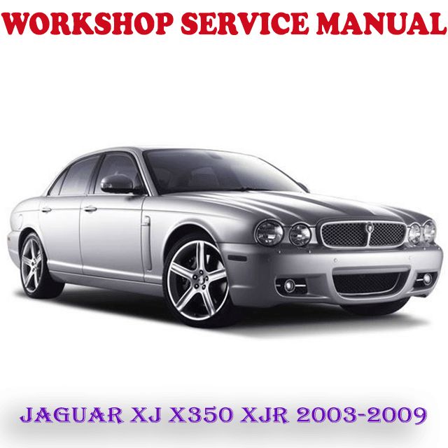 JAGUAR XJ X350 XJR 2003-2009 WORKSHOP SERVICE REPAIR MANUAL