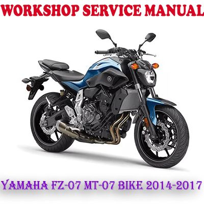 YAMAHA FZ-07 MT-07 FZ07 MT07 BIKE 2014-2017 WORKSHOP SERVICE REPAIR MANUAL