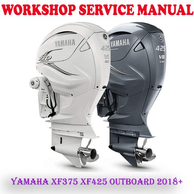 YAMAHA XF375 XF425 2018 ONWARD OUTBOARD MOTOR WORKSHOP SERVICE REPAIR ...
