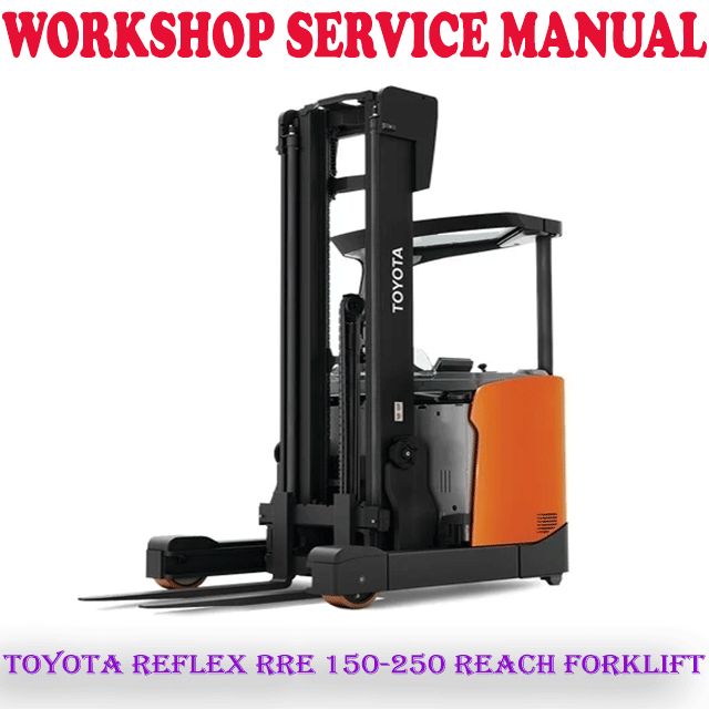TOYOTA REFLEX R & E SERIES RRE 150-250 REACH FORKLIFT WORKSHOP SERVICE MANUAL