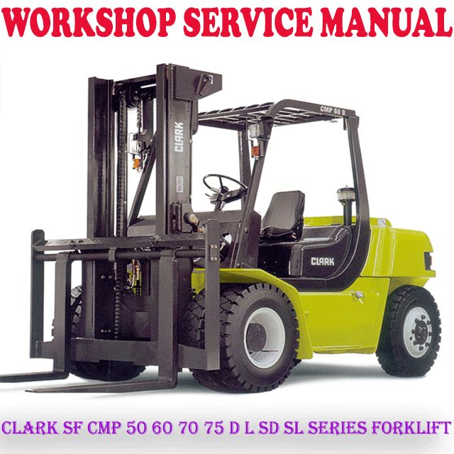 CLARK SF CMP 50 60 70 75 D L SD SL SERIES FORKLIFT WORKSHOP SERVICE MANUAL