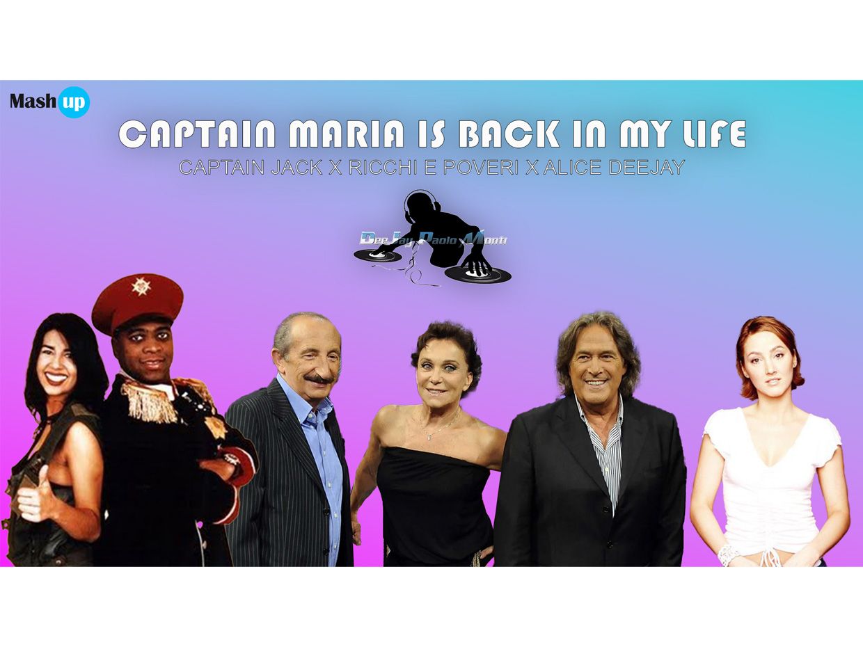 Captain Maria is back in my life-Captain Jack x Ricchi e Poveri x Alice ...