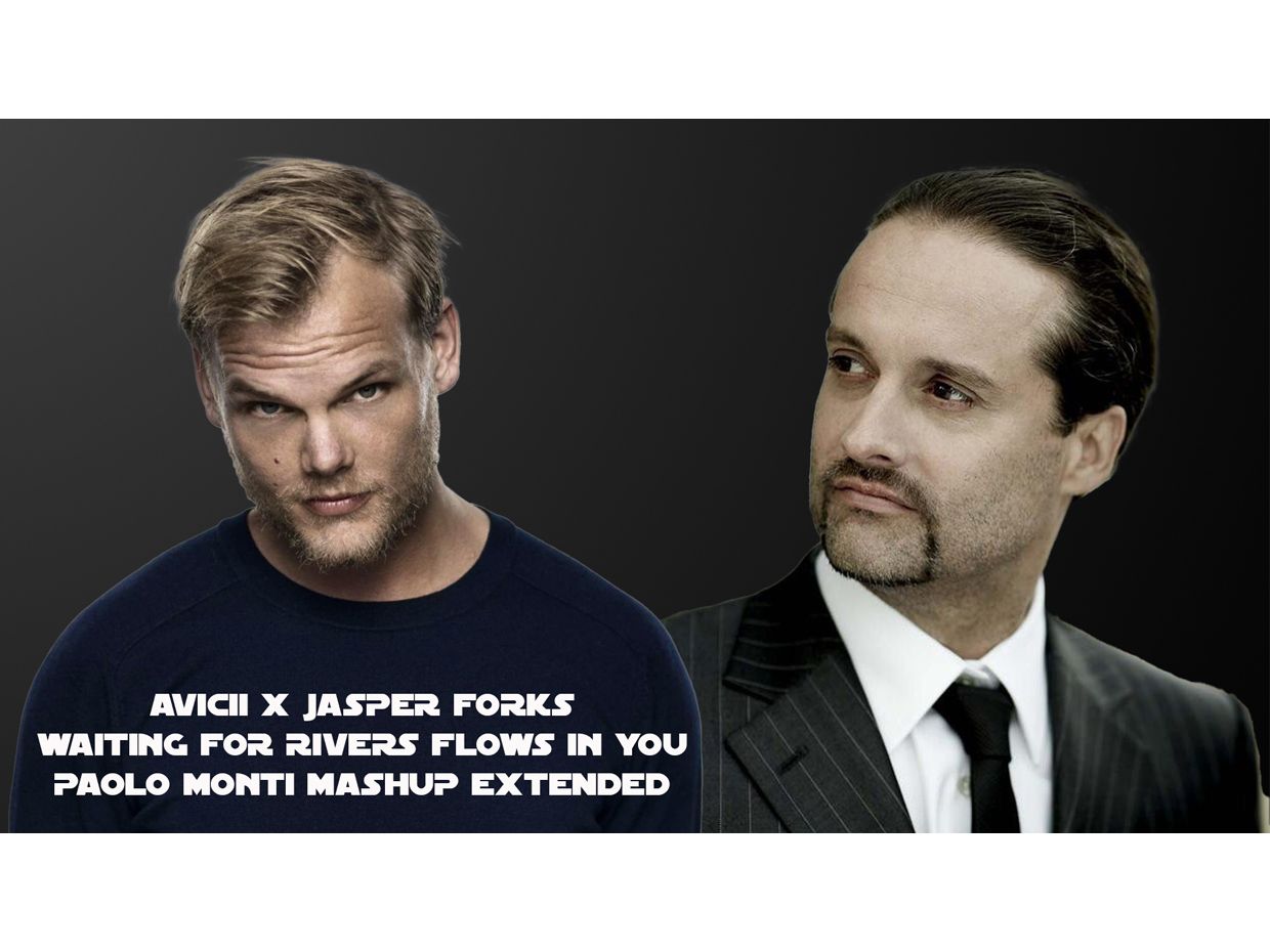 AVICII X JASPER FORKS - WAITING FOR RIVERS FLOWS IN YOU – PAOLO MONTI ...