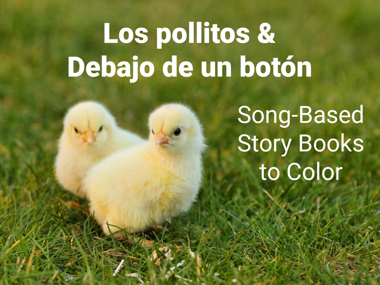 Spanish Song-Based Story Books: Los pollitos and Debajo de un botón