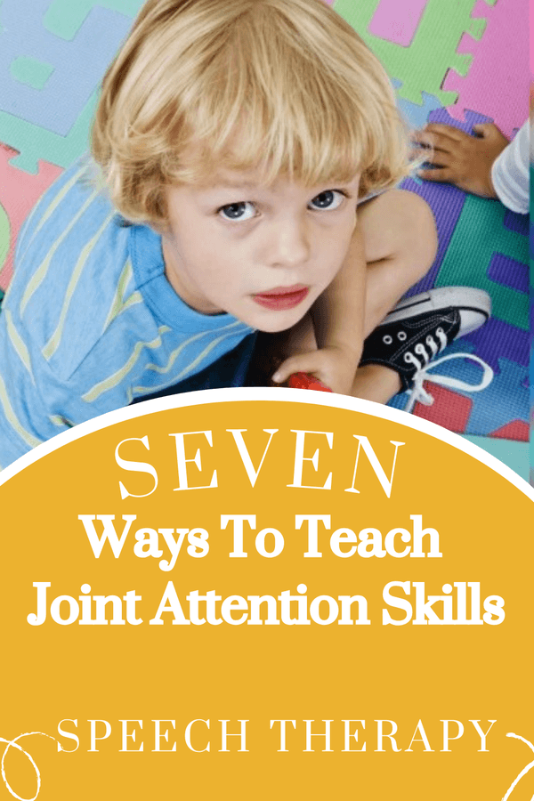 31 Seven Ways to Teach Joint Attention Skills 31 Seven Ways to Teach Joint Attention Skills