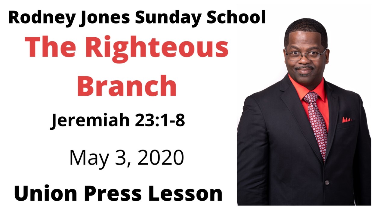 The Righteous Branch, Jeremiah 23:1-8, May 3, 2020, Sunday school Union ...