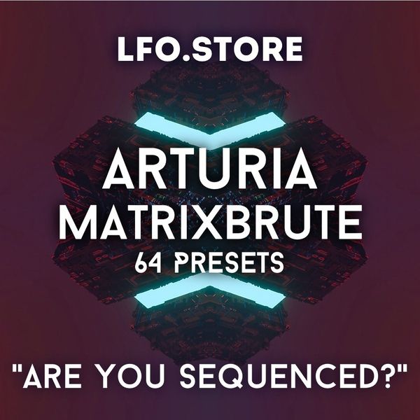 Arturia MatrixBrute - "Are You Sequenced" Soundset 64 Presets