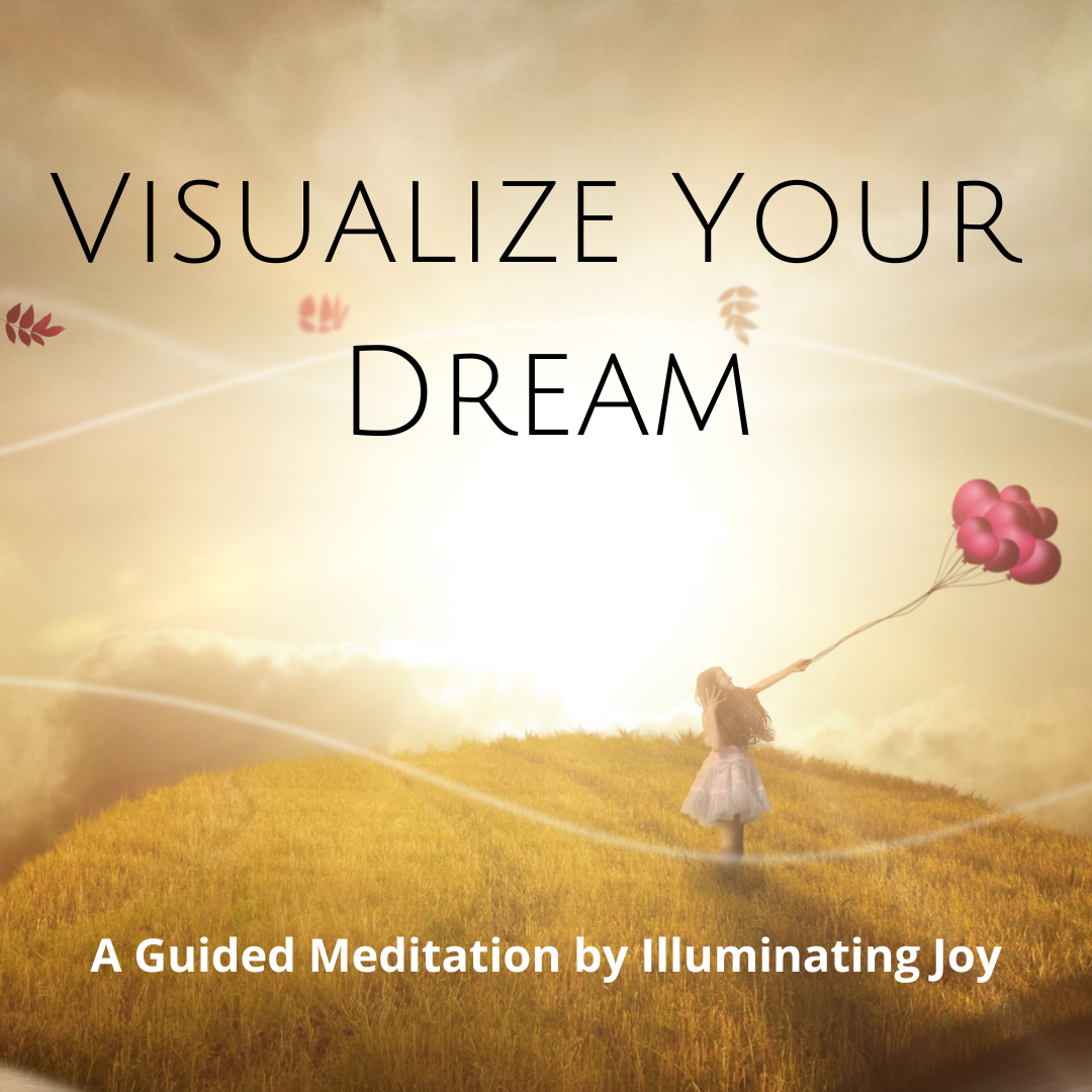 Visualize Your Dream: A Guided Meditation by Illuminat