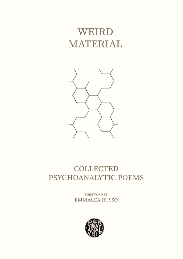 WEIRD MATERIAL: COLLECTED PSYCHOANALYTIC POETRY with a