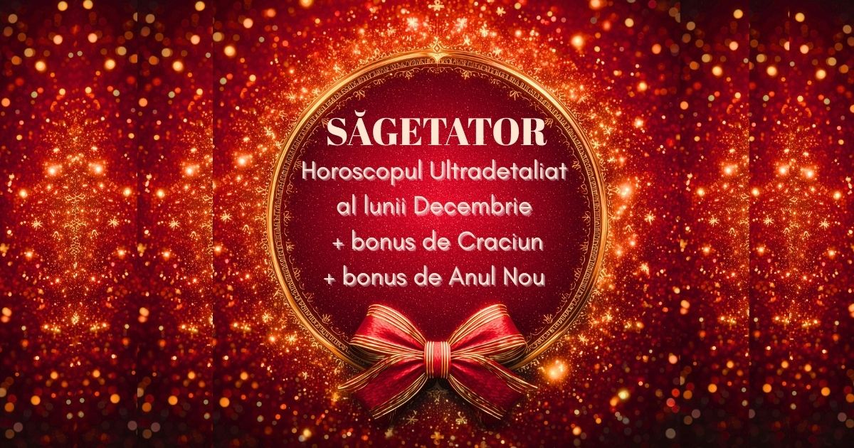 Horoscop Sagetator Decembrie 2025 – Previziuni Complete | Alexandra Coman