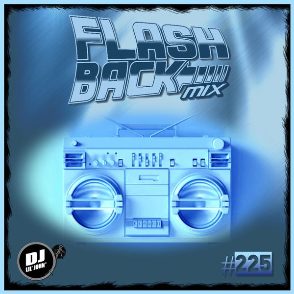 DJ Lil' John - FlashBack Mix #225