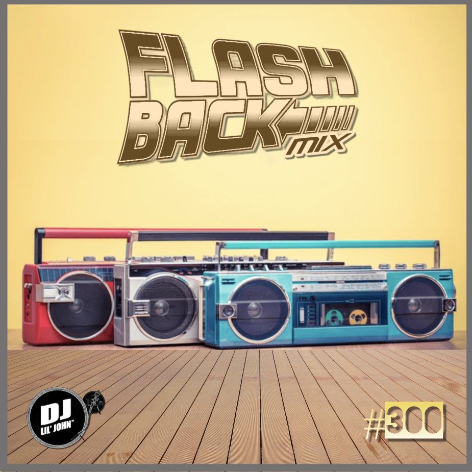 DJ Lil' John - FlashBack Mix #300