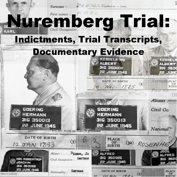 Nuremberg Trials: Indictments, Trial Transcripts, Documentary Evidence ...