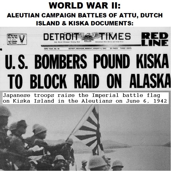 WWII Aleutian Campaign Battles of Attu, Dutch Island & Kiska Documents
