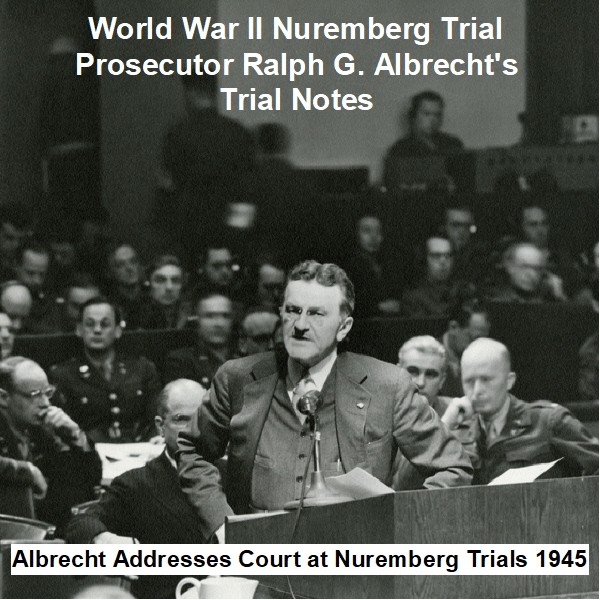 World War II Nuremberg Trial Prosecutor Ralph G. Albrecht's Trial Notes