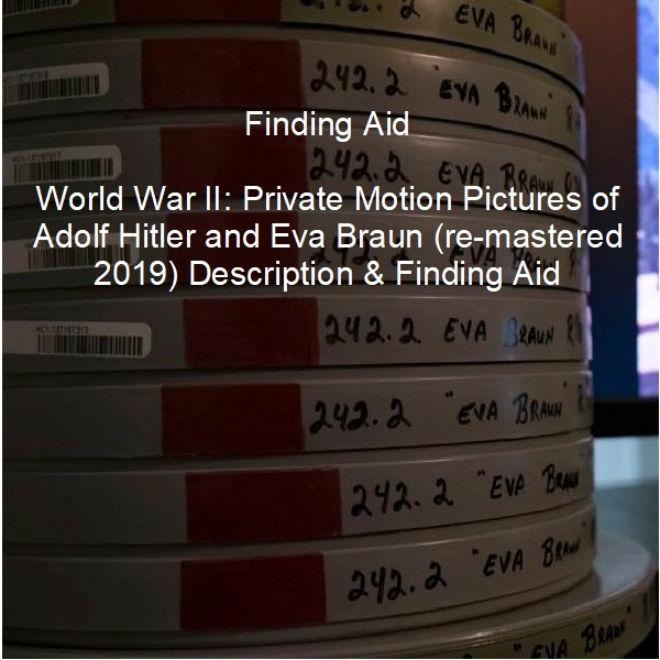 Finding Aid - Private Motion Pictures of Adolf Hitler and Eva Braun (re ...