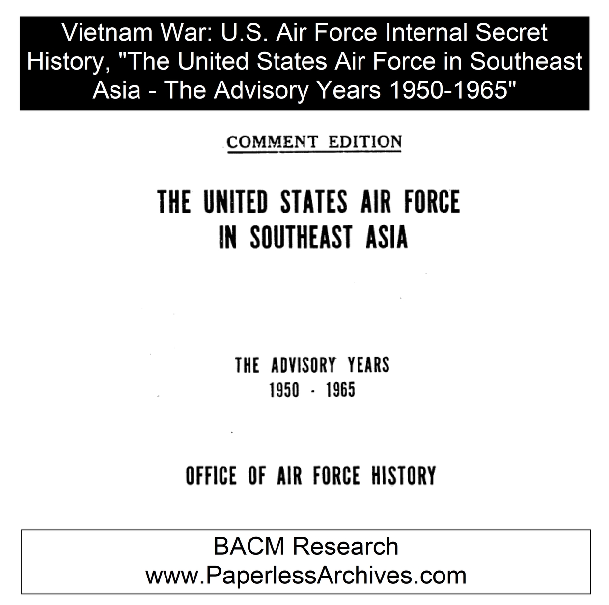 Vietnam War: U.S. Air Force Internal Secret History, "The United States ...
