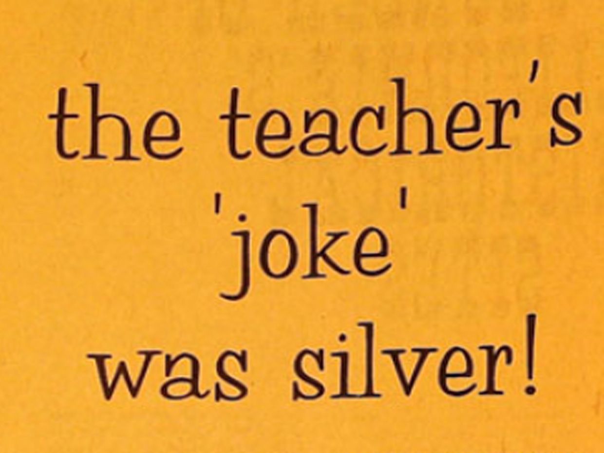 The Teacher’s Joke was Silver