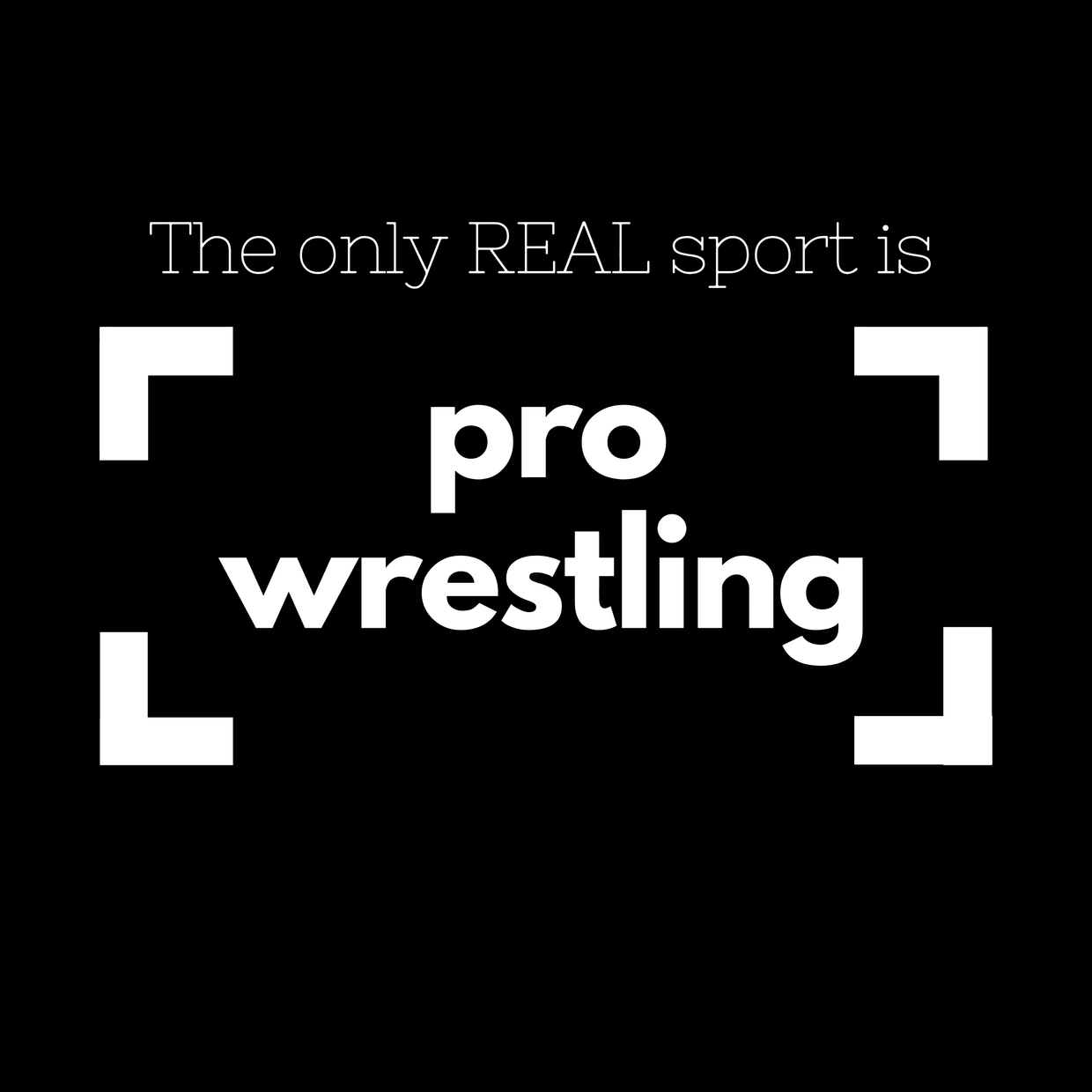 The Only Real Sport is Pro Wrestling