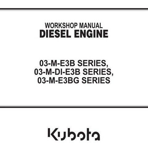 Kubota 03-M-E3B, 03-M-DI-E3B and 03-M-E3BG Series Diesel Engine Workshop Repair Service Manual