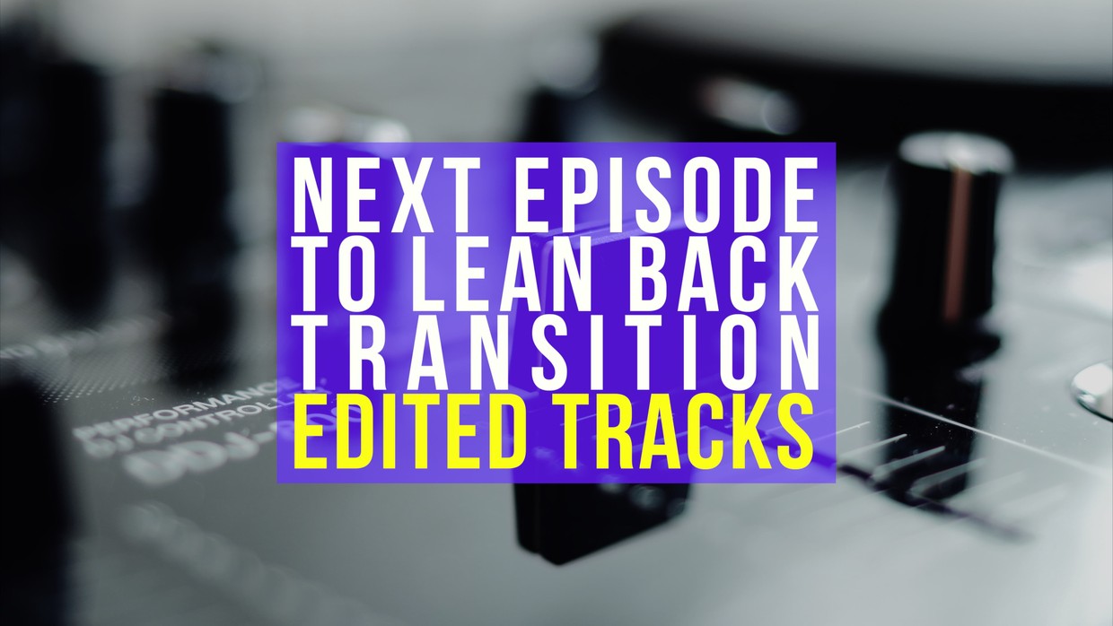 Next Episode to Lean Back Transition Breakdown Songs