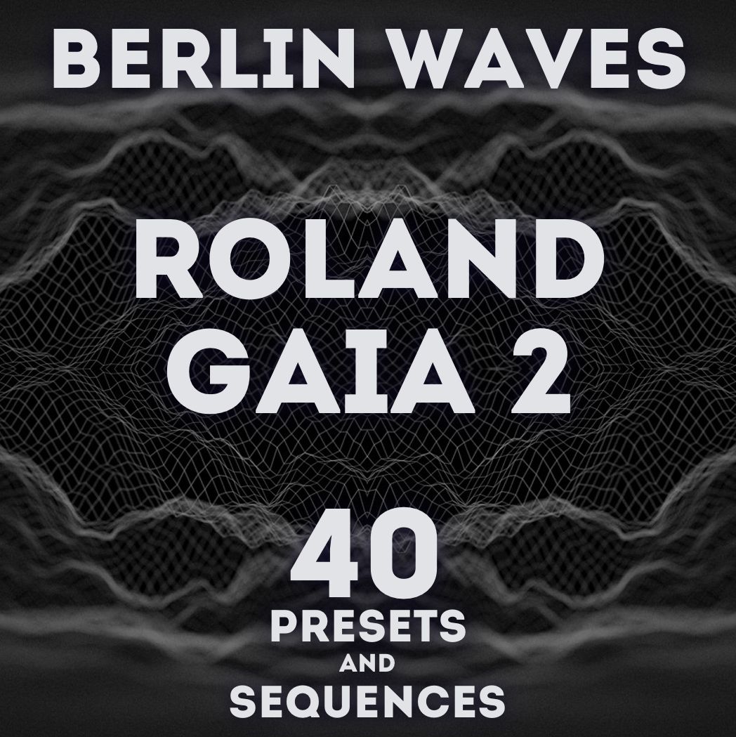 SR Roland Gaia 2 - "Berlin Waves" 40 Presets and Sequences