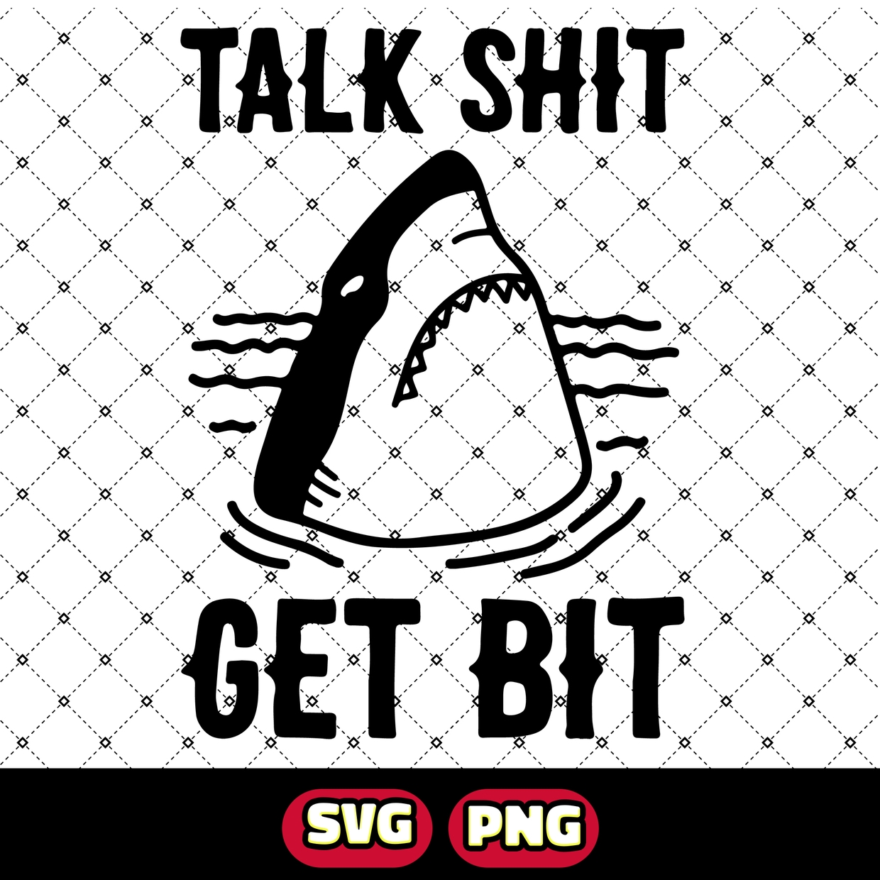 Funny Shark SVG and PNG File. Talk Shit Get Bit Instant Download For Cricut