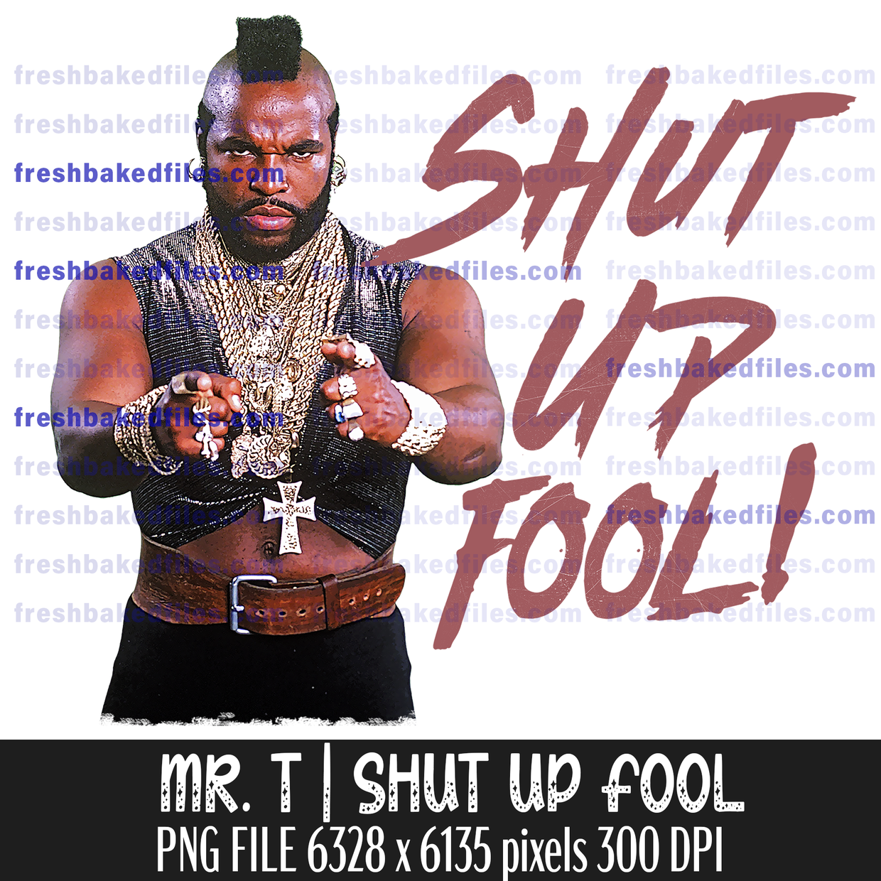 Shut Up Fool - Mr. T PNG File for instant download