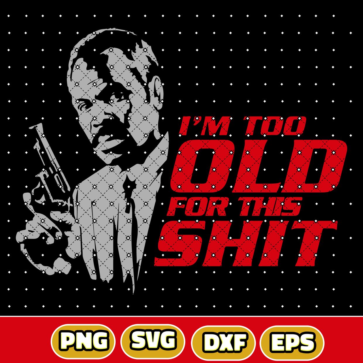 Roger Murtaugh Lethal Weapon I'm Too Old For This Shit SVG, EPS, DXF ...
