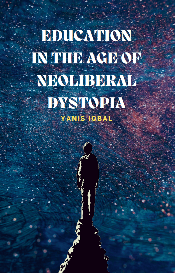 Yanis Iqbal | Education in the Age of Neoliberal Dystopia